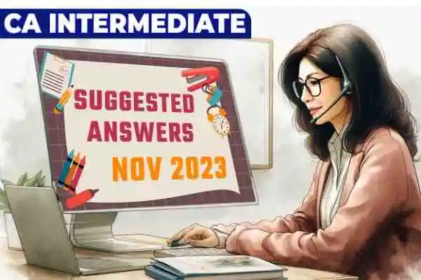 CA Inter Nov 23 Suggested Answers along with Question Papers [All ...