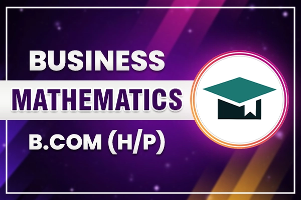 B.com (H/P): Business Mathematics Classes | Best B.com Online Coaching for Business Mathematics