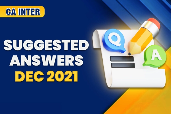 CA Intermediate Dec 2021 Suggested Answers along with Question Papers ...