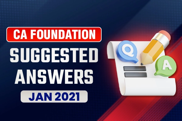 CA Foundation : Jan 2021 Question Paper & Suggested Answers